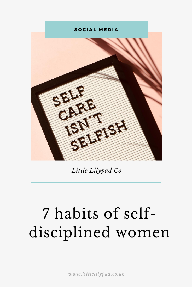 7 habits of self-disciplined women - Blog : Little Lilypad Co
