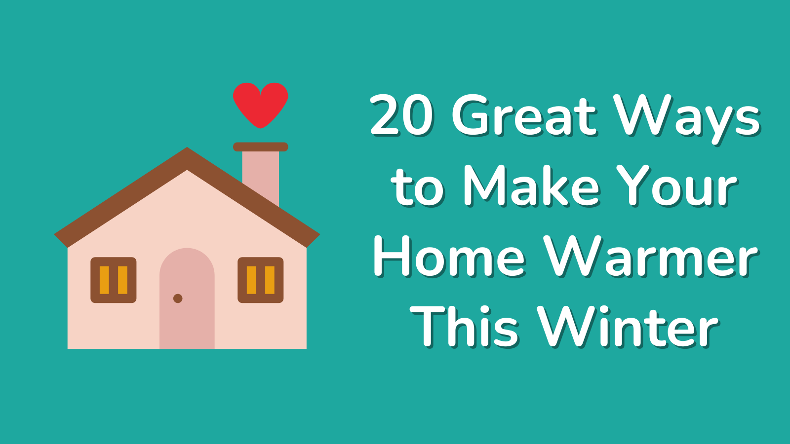 20 Great Ways to Make Your Home Warmer This Winter