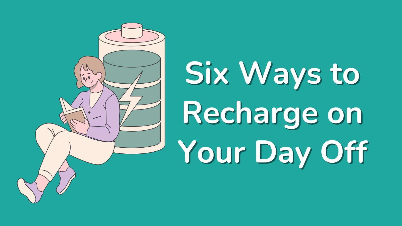 How to Recharge on Your Day Off (Without Feeling Guilty)