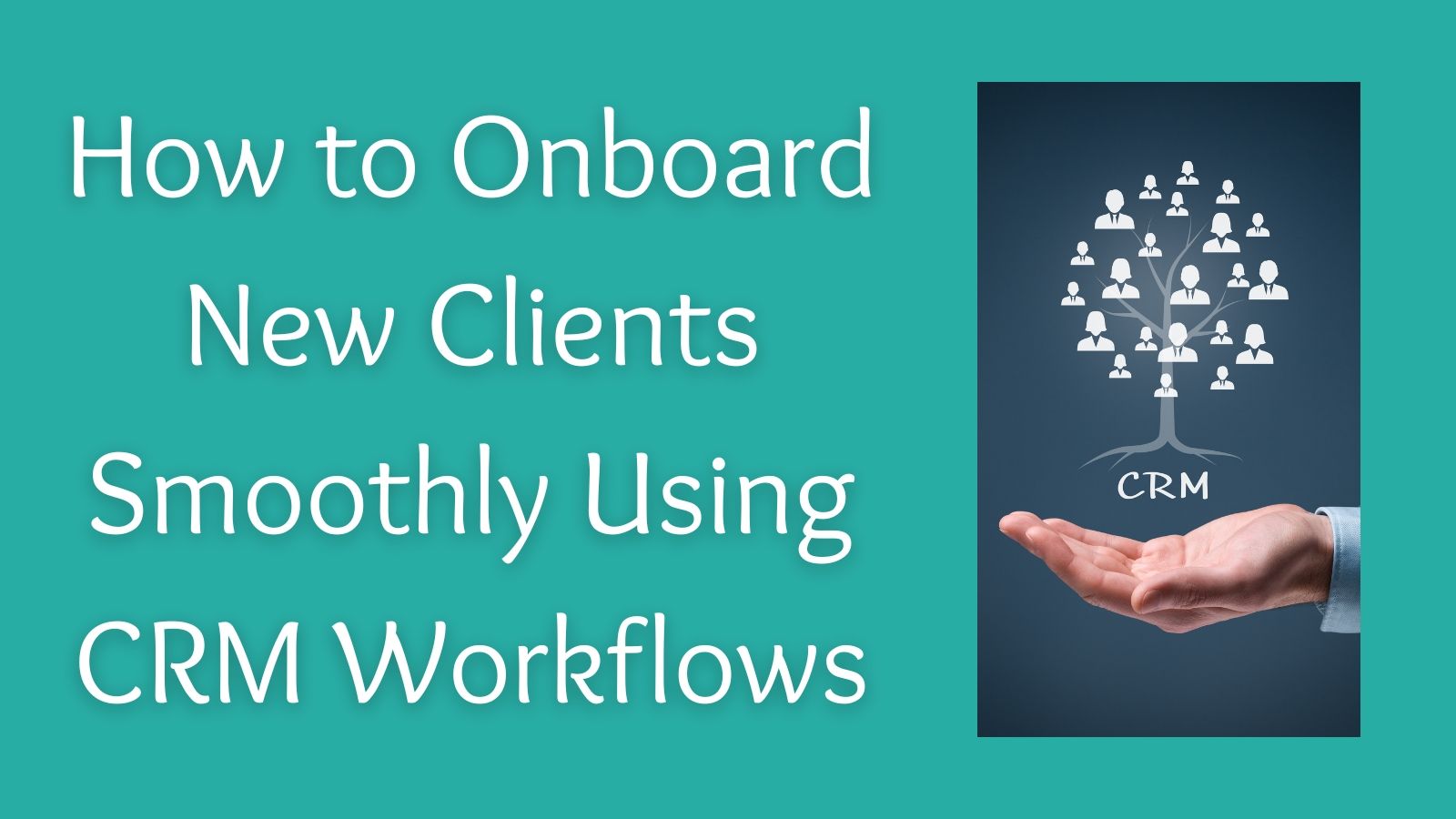 How to Onboard New Clients Smoothly Using CRM Workflows