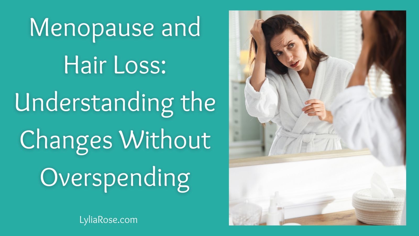 Menopause and Hair Loss: Understanding the Changes Without Overspending