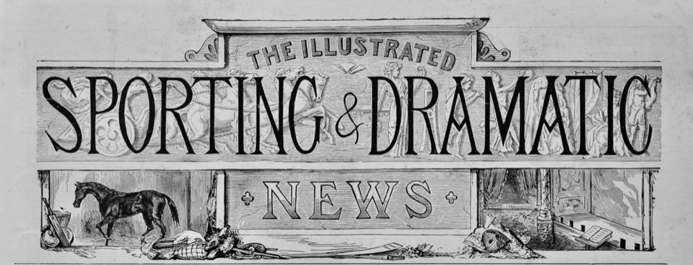 The Illustrated Sporting and Dramatic News - Quality Antique Prints ...