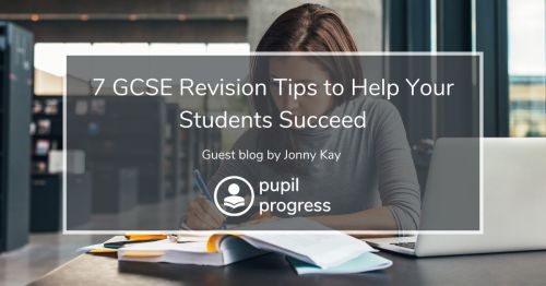 7 GCSE Revision Tips to Help Your Students Succeed - Pupil Progress