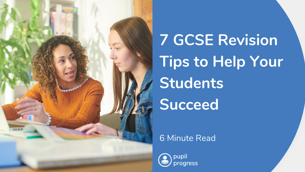 7 GCSE Revision Tips to Help Your Students Succeed - Pupil Progress